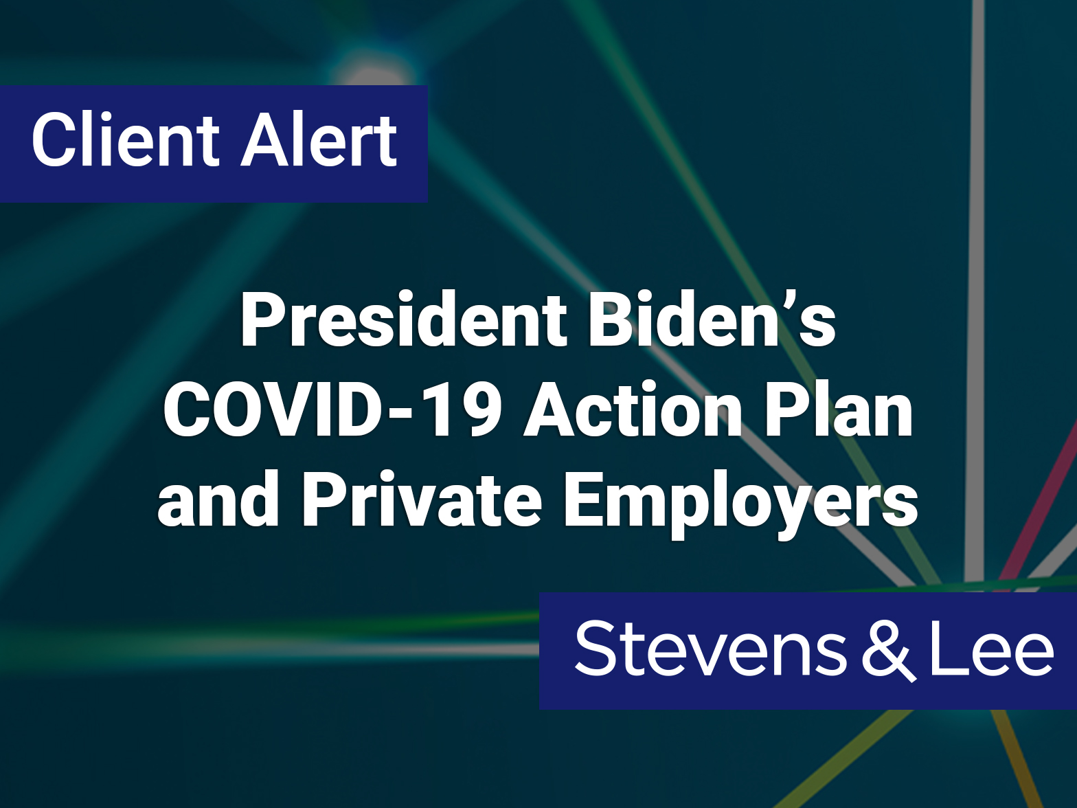 President Biden’s COVID-19 Action Plan and Private Employers - Stevens ...