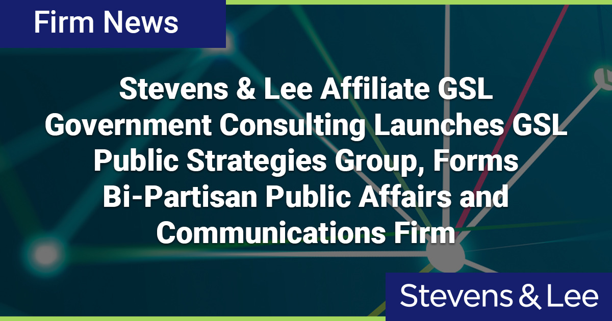 Stevens & Lee Affiliate GSL Government Consulting Launches GSL Public ...