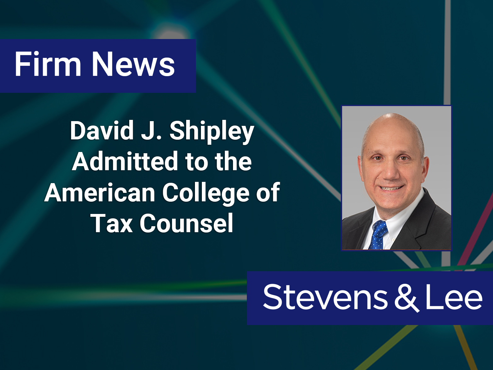 David J. Shipley Admitted to the American College of Tax Counsel ...