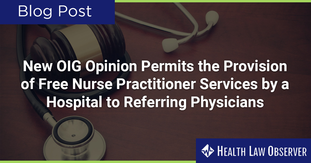New OIG Opinion Permits the Provision of Free Nurse Practitioner ...