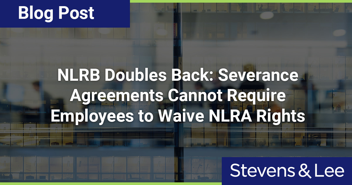 NLRB Doubles Back: Severance Agreements Cannot Require Employees to ...