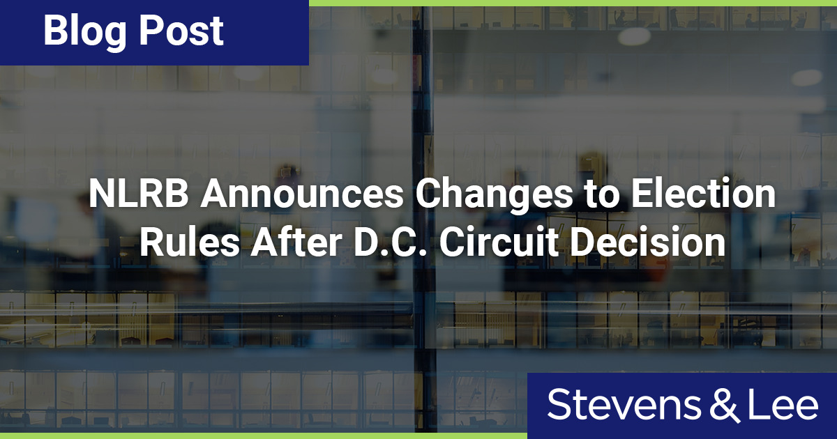 NLRB Announces Changes to Election Rules After D.C. Circuit Decision ...