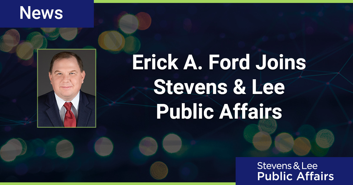 Erick A. Ford Joins Stevens & Lee Public Affairs - Stevens & Lee