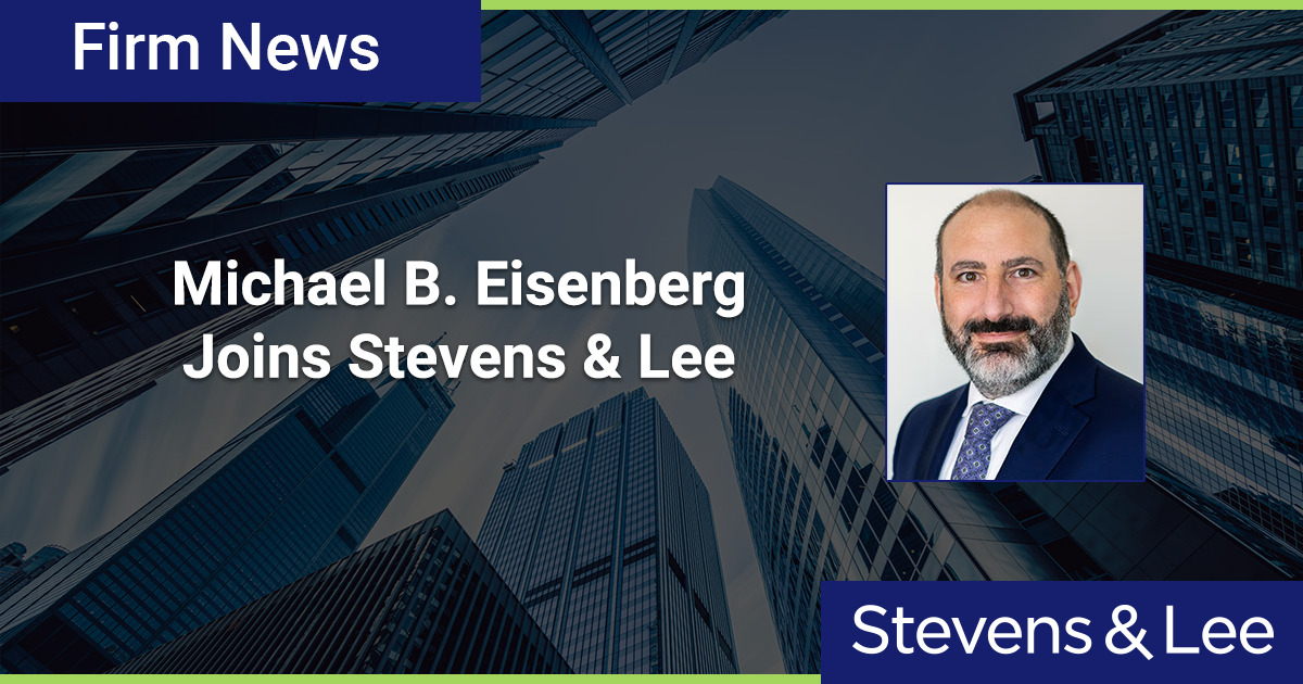 Michael B. Eisenberg Joins Stevens & Lee - Stevens & Lee