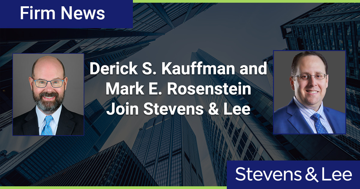 Derick S. Kauffman and Mark E. Rosenstein Join Stevens & Lee - Stevens ...