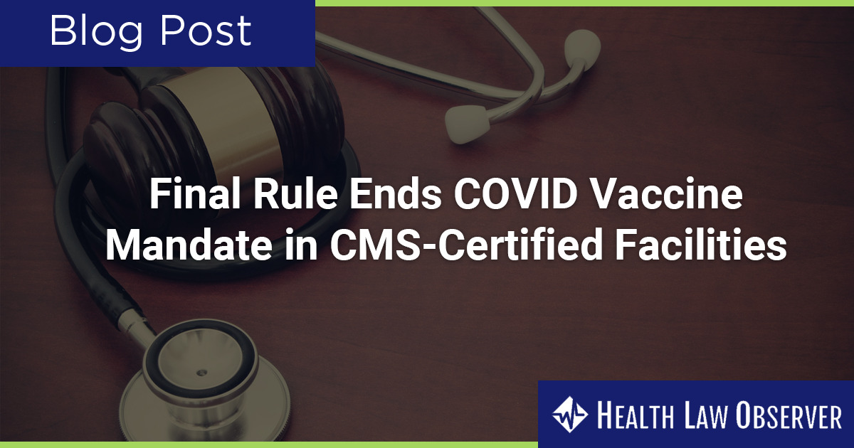 Final Rule Ends COVID Vaccine Mandate in CMS-Certified Facilities ...