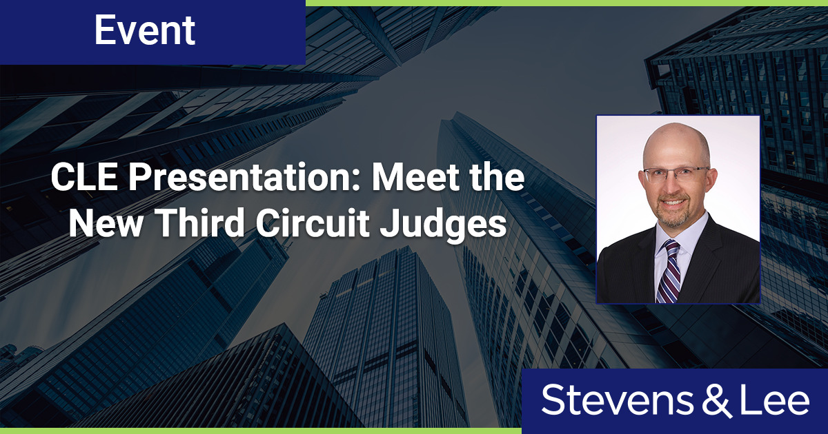 CLE Presentation: Meet the New Third Circuit Judges - Stevens & Lee