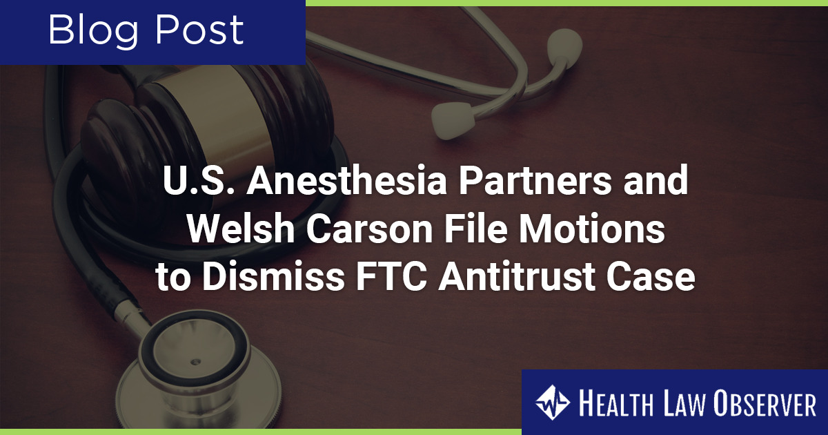 U S Anesthesia Partners And Welsh Carson File Motions To Dismiss Ftc