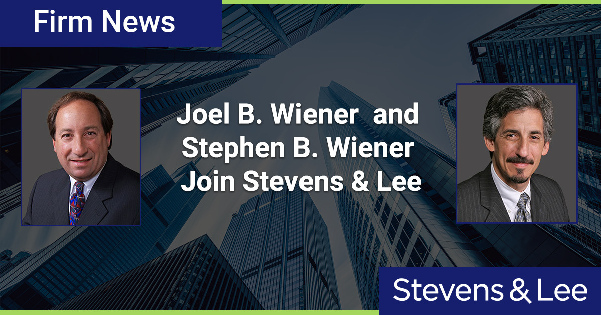 Joel B. Wiener and Stephen W. Wiener Join Stevens & Lee - Stevens & Lee