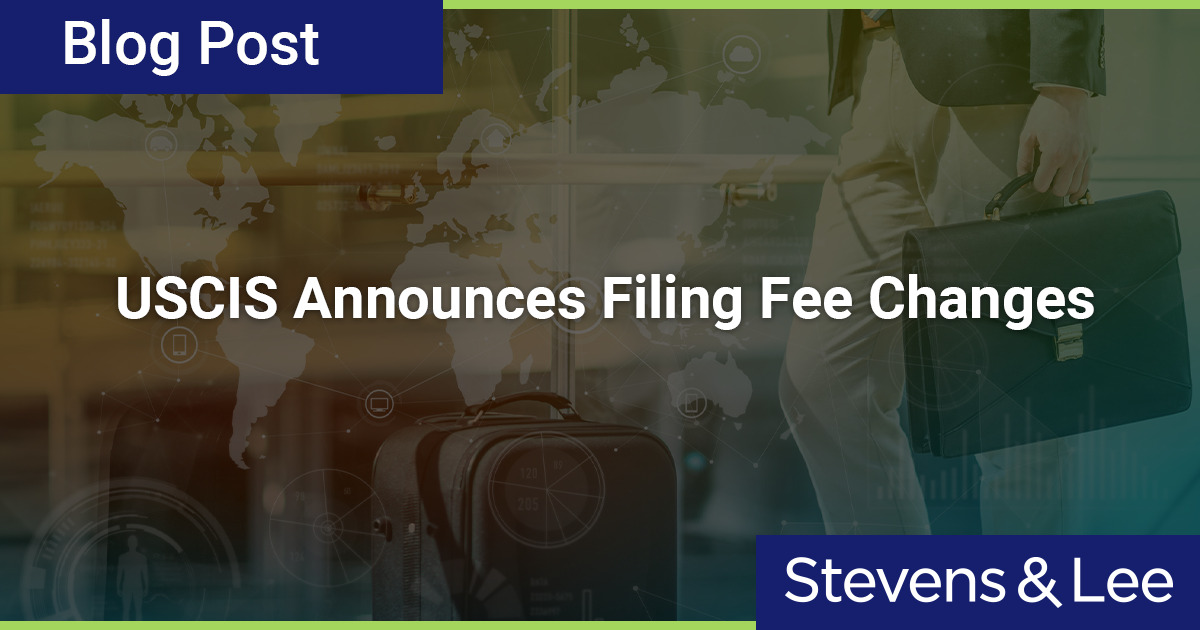 USCIS Announces Filing Fee Changes - Stevens & Lee