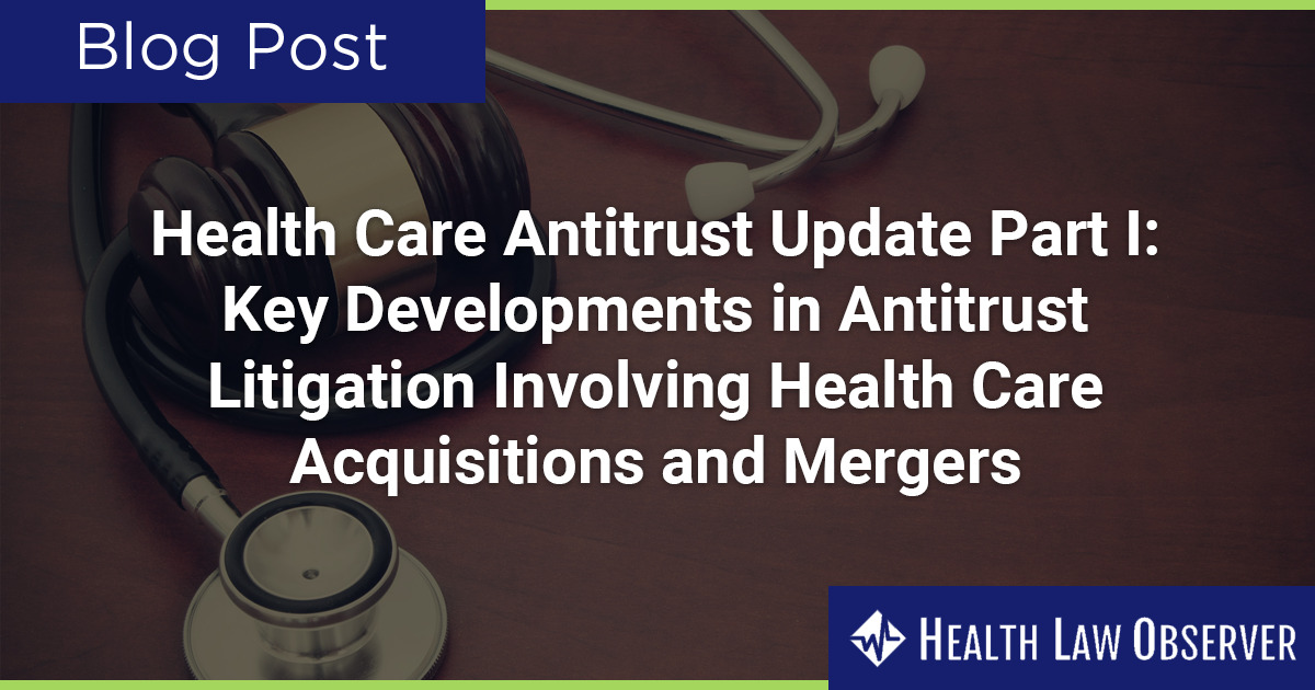 Health Care Antitrust Update Part I: Key Developments in Antitrust Litigation Involving Health ...