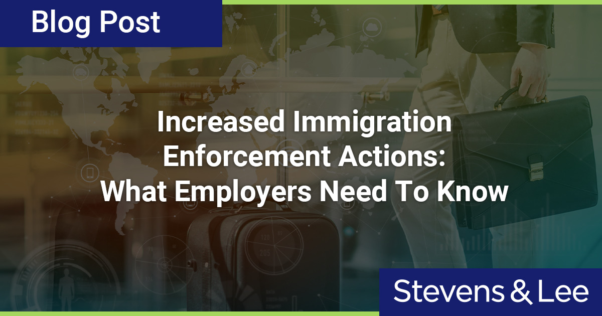 Increased Immigration Enforcement Actions: What Employers Need To Know