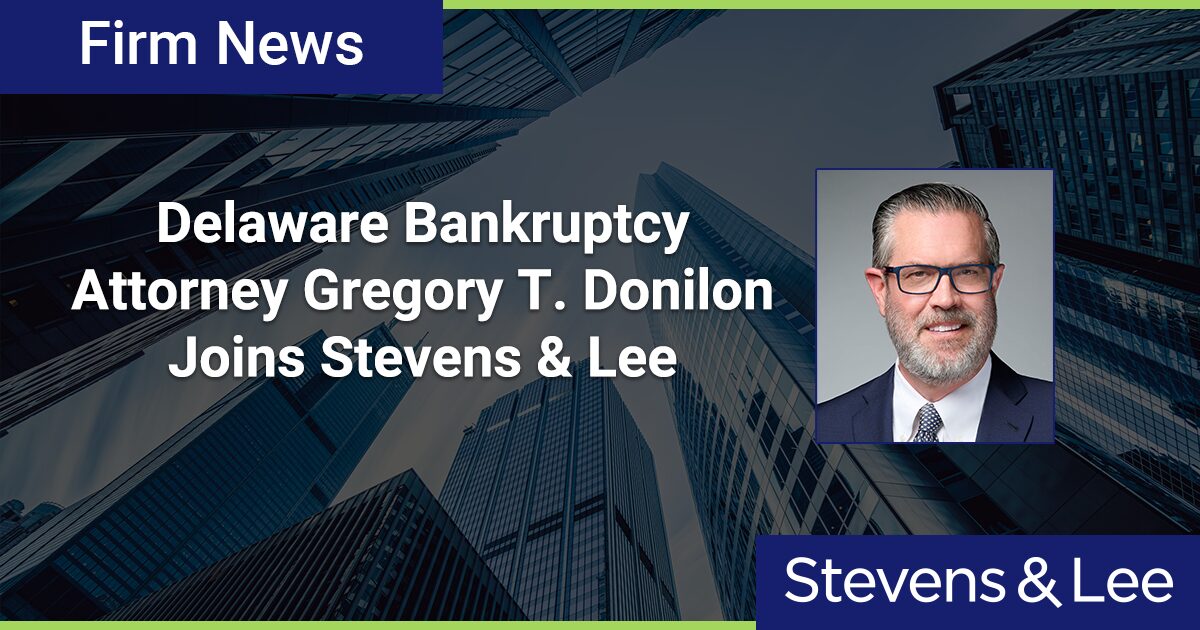 Delaware Bankruptcy Attorney Gregory T. Donilon Joins Stevens & Lee ...
