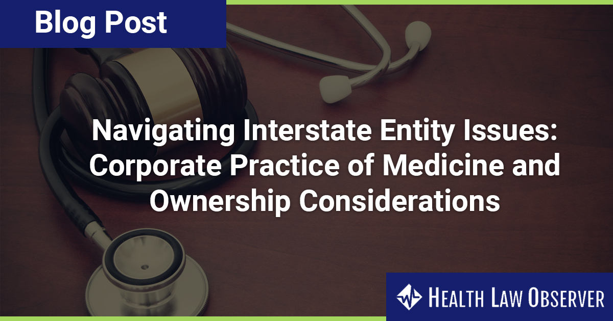 Navigating Interstate Entity Issues: Corporate Practice of Medicine and ...