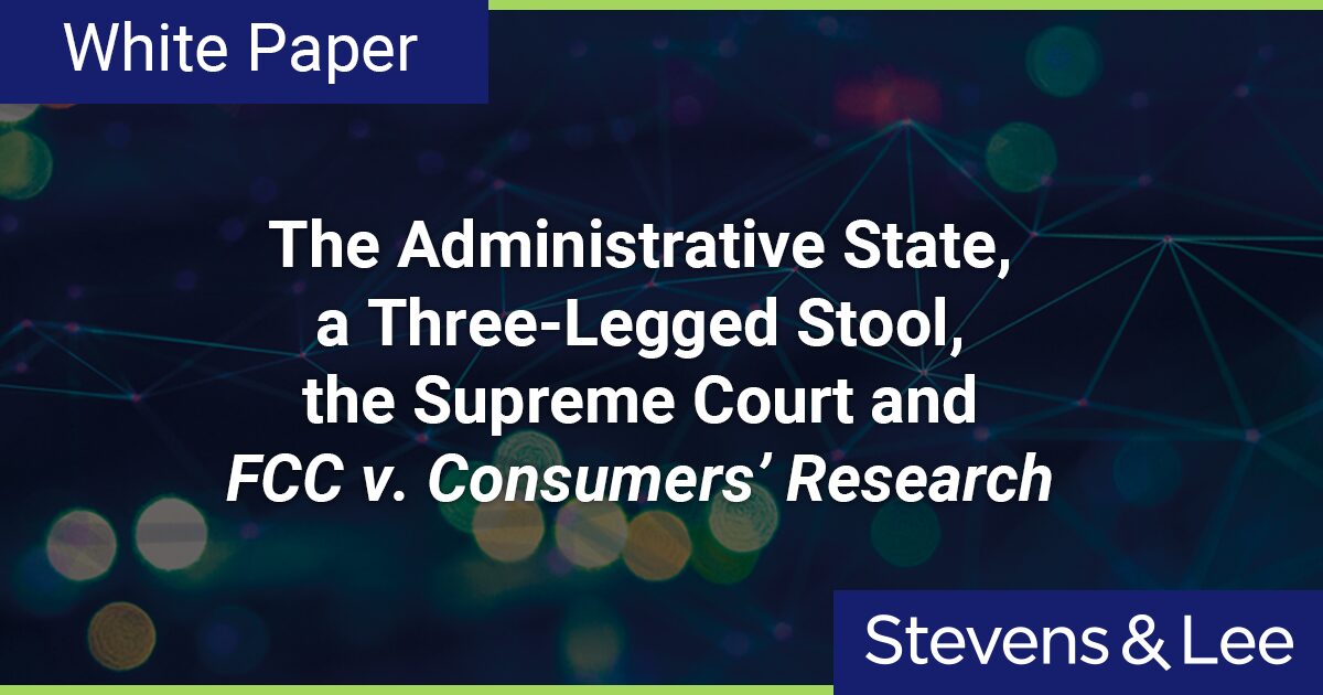 The Administrative State, a Three-Legged Stool, the Supreme Court and FCC v. Consumers’ Research
