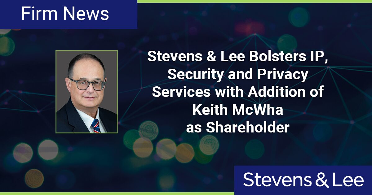 Stevens & Lee Bolsters IP, Security and Privacy Services with Addition ...