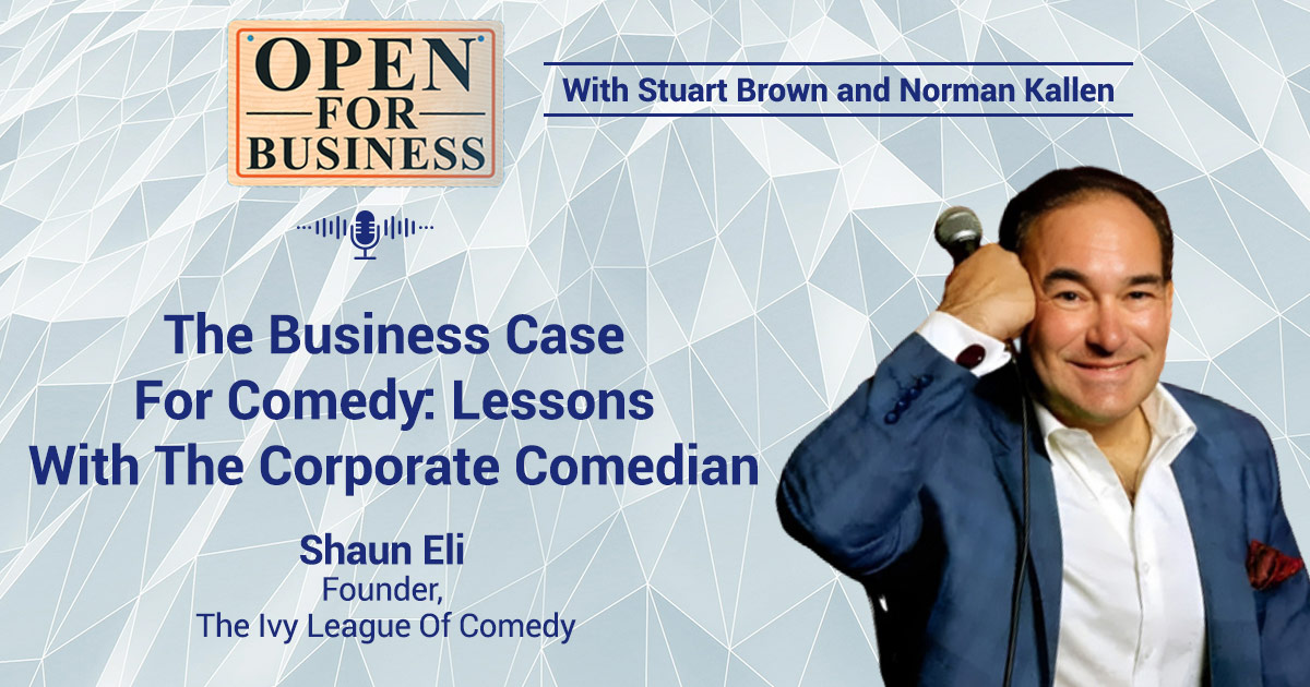 The Business Case For Comedy: Lessons With Corporate Comedian Shaun Eli