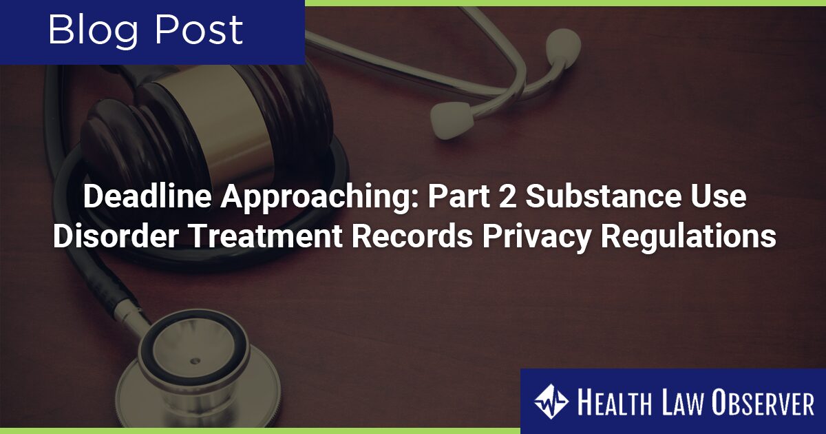 Deadline Approaching: Part 2 Substance Use Disorder Treatment Records ...