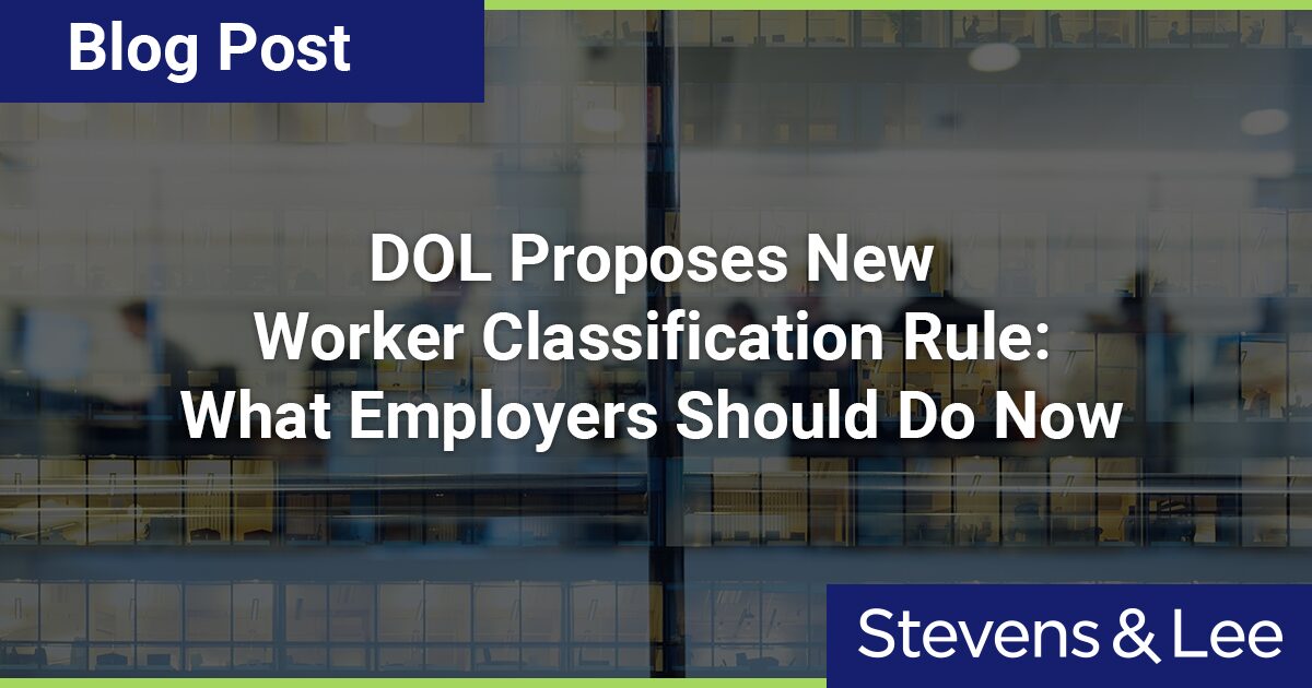 DOL Proposes New Worker Classification Rule: What Employers Should Do ...